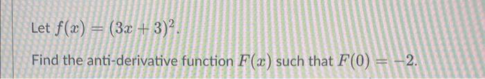 Solved Let f(x)=(3x+3)2. Find the anti-derivative function | Chegg.com