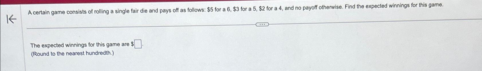 Solved A certain game consists of rolling a single fair die | Chegg.com