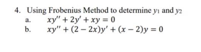 Solved 4. Using Frobenius Method to determine yi and y2 xy" | Chegg.com