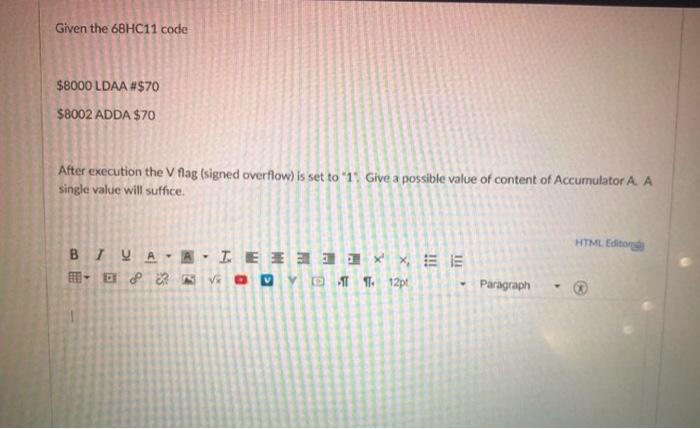 Solved Given the 68HC11 code $8000 LDAA #$70 $8002 ADDA $70 | Chegg.com