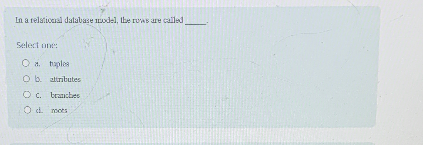 Solved In a relational database model, the rows are | Chegg.com