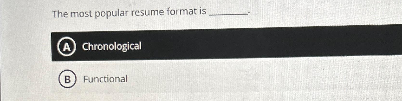 Solved The most popular resume format | Chegg.com