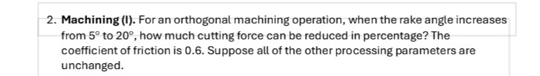 Solved Machining (I). ﻿For an orthogonal machining | Chegg.com