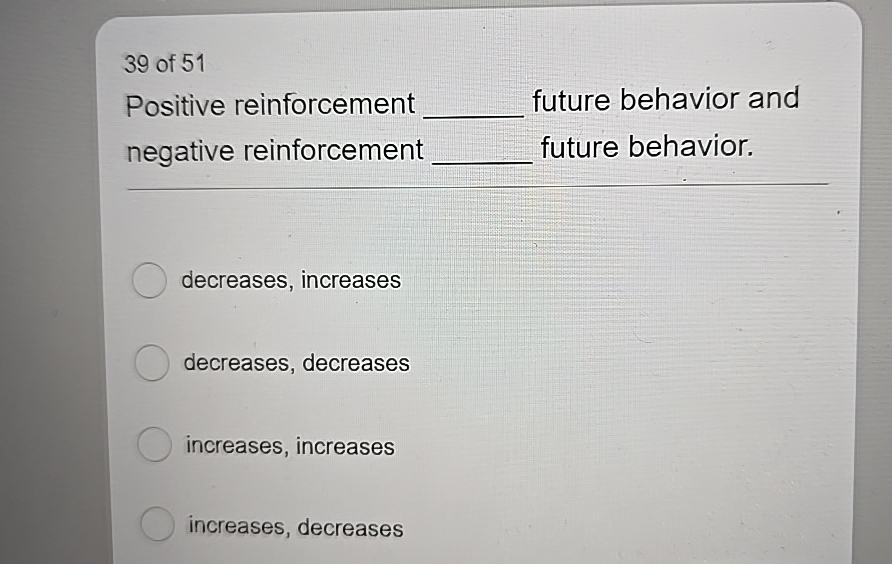 Solved 39 ﻿of 51Positive reinforcement ﻿future behavior | Chegg.com