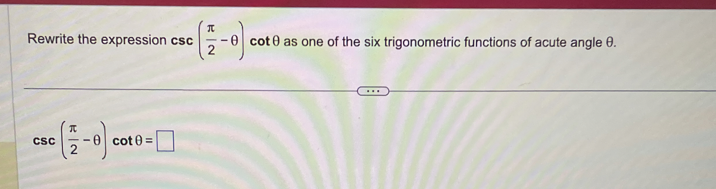 Solved Rewrite the expression csc(π2-θ)cotθ ﻿as one of the | Chegg.com