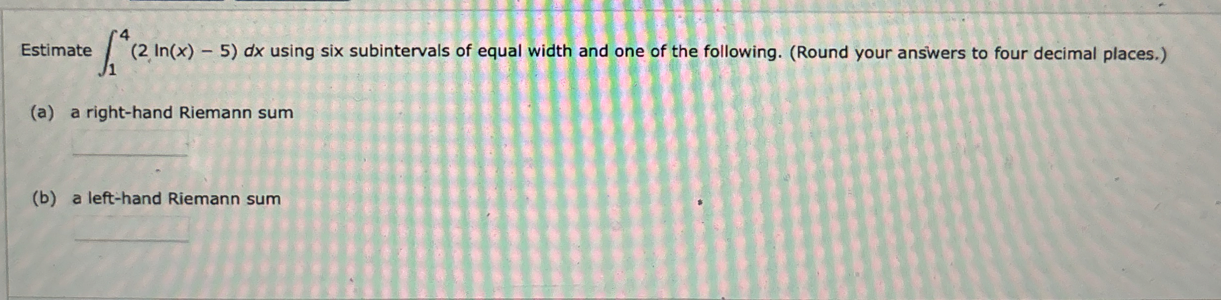 Solved Estimate ∫14(2ln(x)-5)dx ﻿using six subintervals of | Chegg.com