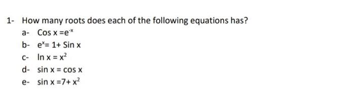 Solved 1- How many roots does each of the following | Chegg.com
