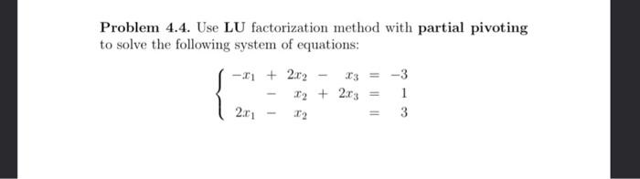 Solved Problem 4.4. Use LU factorization method with partial | Chegg.com