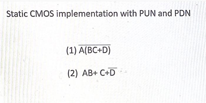 Solved Static CMOS implementation with PUN and PDN (1) | Chegg.com