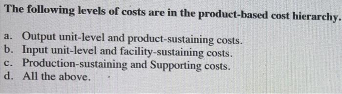 Solved The following levels of costs are in the | Chegg.com