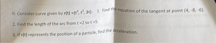 Solved II. Consider curve given by r(t)=(t2,t3,3t). 1. Find | Chegg.com