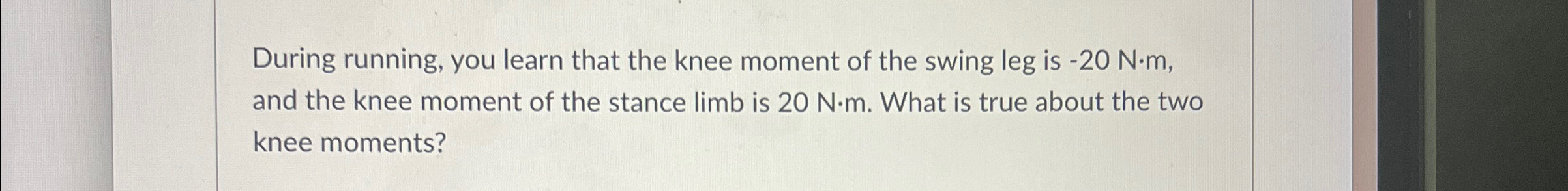 Solved During running, you learn that the knee moment of the | Chegg.com