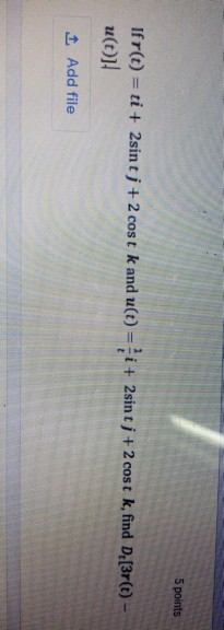 Solved 5 points Ifr(t) = ti + 2sint j + 2 cost k and u(t) = | Chegg.com