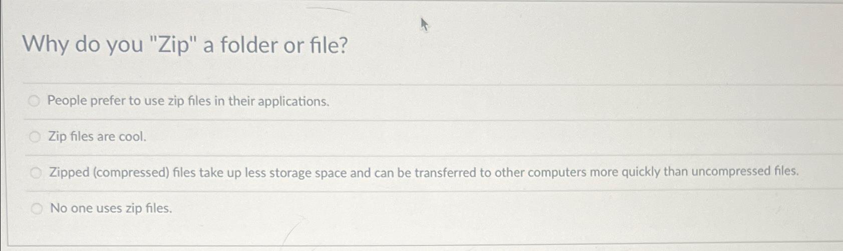 Solved Why do you "Zip" a folder or file?People prefer to | Chegg.com
