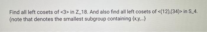 Solved Find all left cosets of in Z_18. And also find | Chegg.com