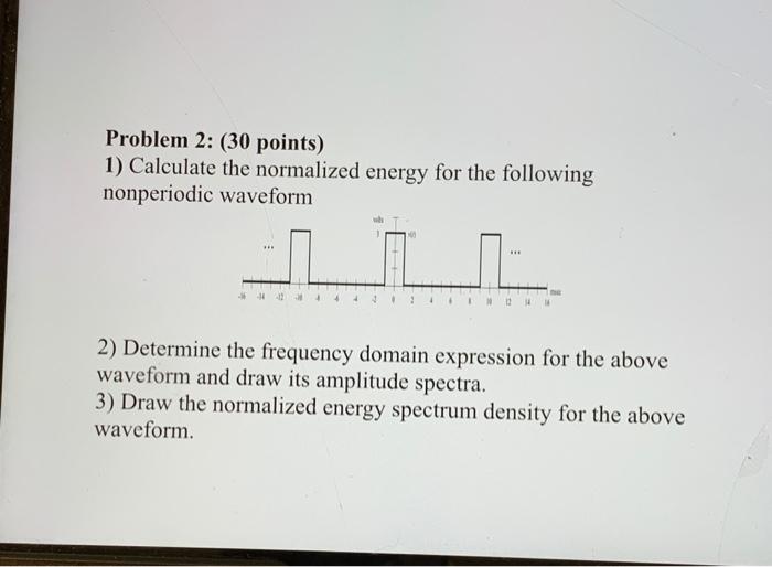 Solved Problem 2: (30 points) 1) Calculate the normalized | Chegg.com