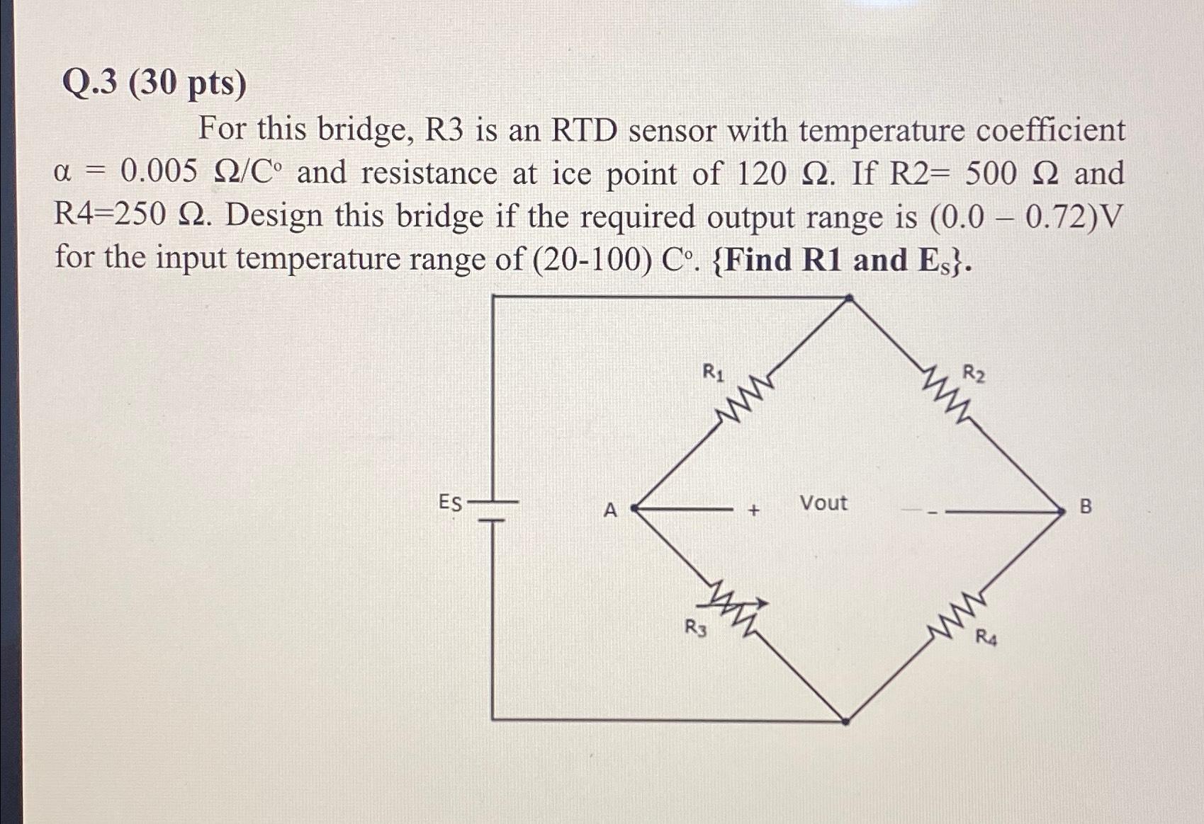 Solved Q.3 (30 ﻿pts)For this bridge, R3 ﻿is an RTD sensor | Chegg.com