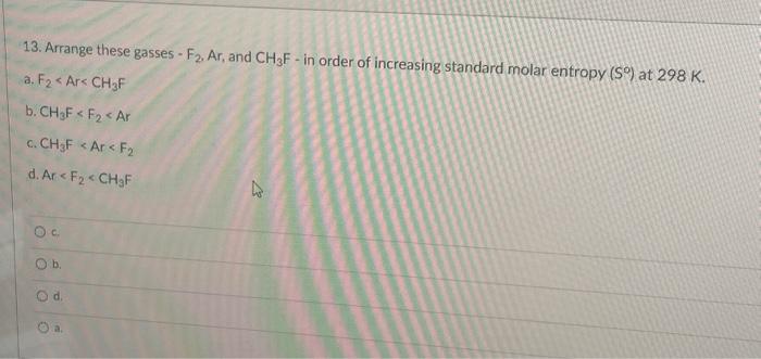 Solved 13. Arrange these gasses - F2, Ar, and CH3F - in | Chegg.com