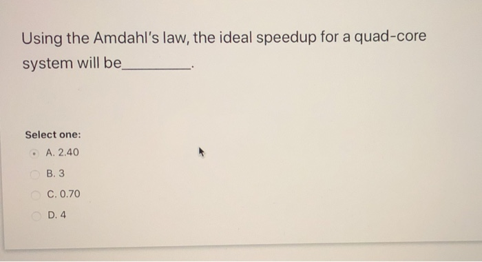 Solved Using the Amdahl's law, the ideal speedup for a | Chegg.com
