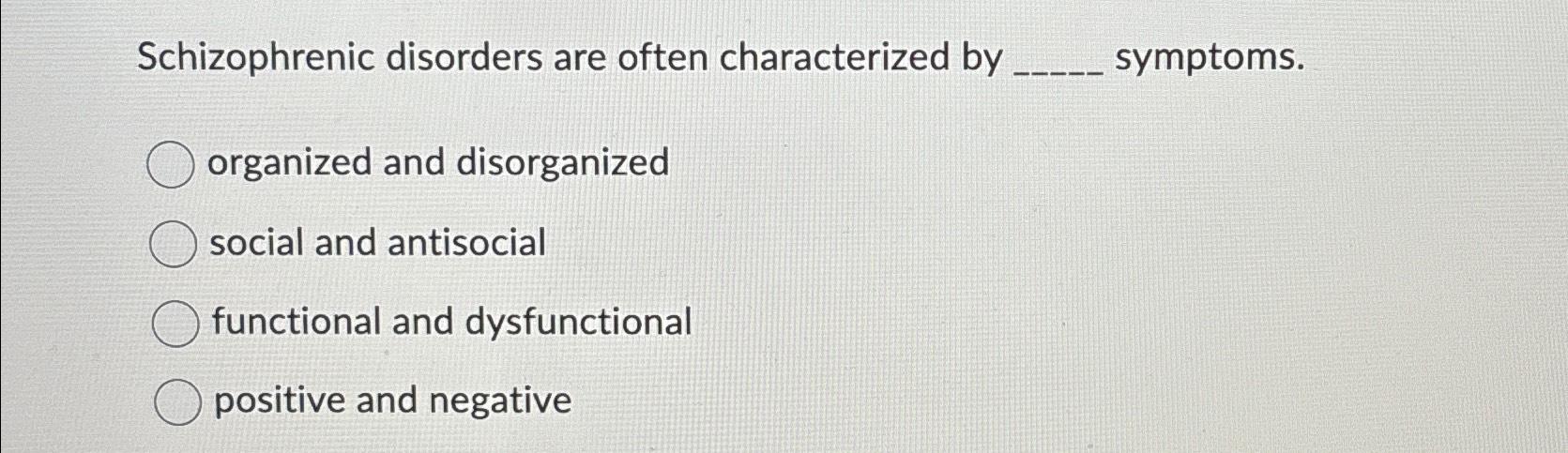 Solved Schizophrenic disorders are often characterized by | Chegg.com