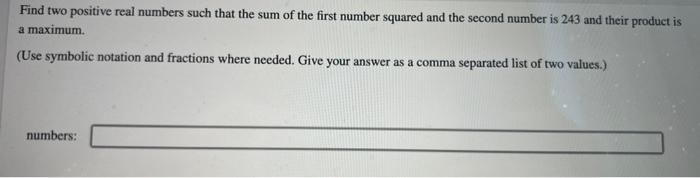 Solved Find two positive real numbers such that the sum of | Chegg.com