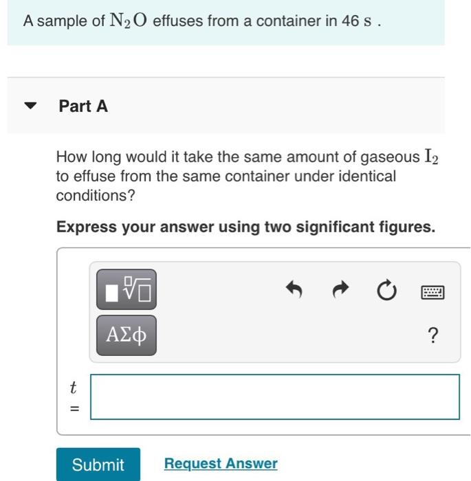 Solved A sample of N2O effuses from a container in 46 s. | Chegg.com