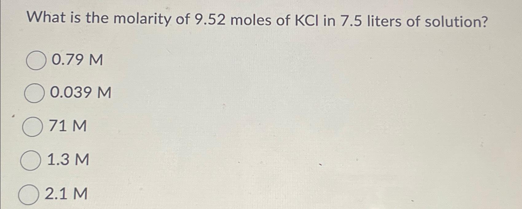 Solved What is the molarity of 9.52 ﻿moles of KCl ﻿in 7.5 | Chegg.com