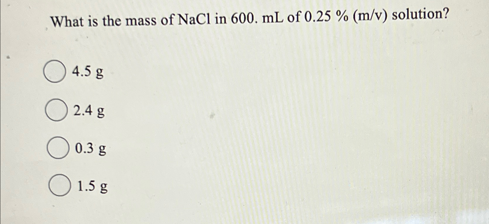 Solved What is the mass of NaCl in 600.mL ﻿of 0.25%(mv) | Chegg.com