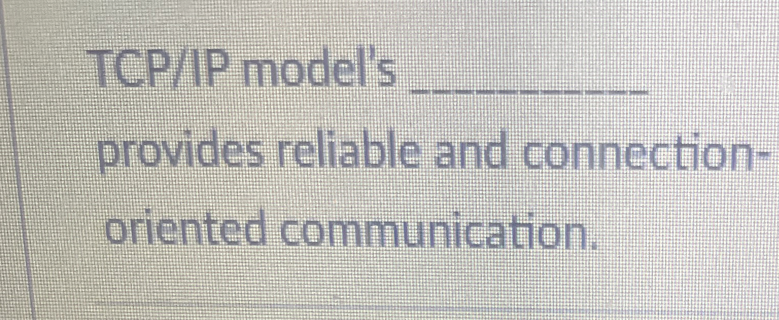 Solved TCP/IP model's q,provides reliable and | Chegg.com
