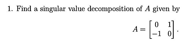 Solved Find a singular value decomposition of A given | Chegg.com