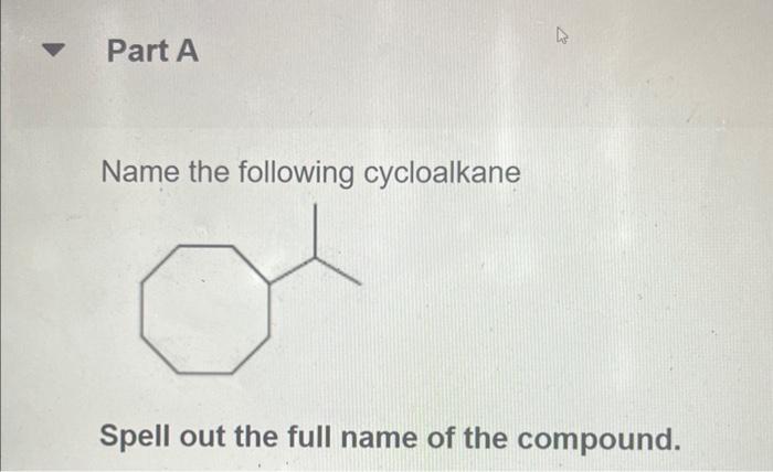Solved Name the following cycloalkane Spell out the full | Chegg.com Solved Name the following cycloalkane Spell out the full | Chegg.com