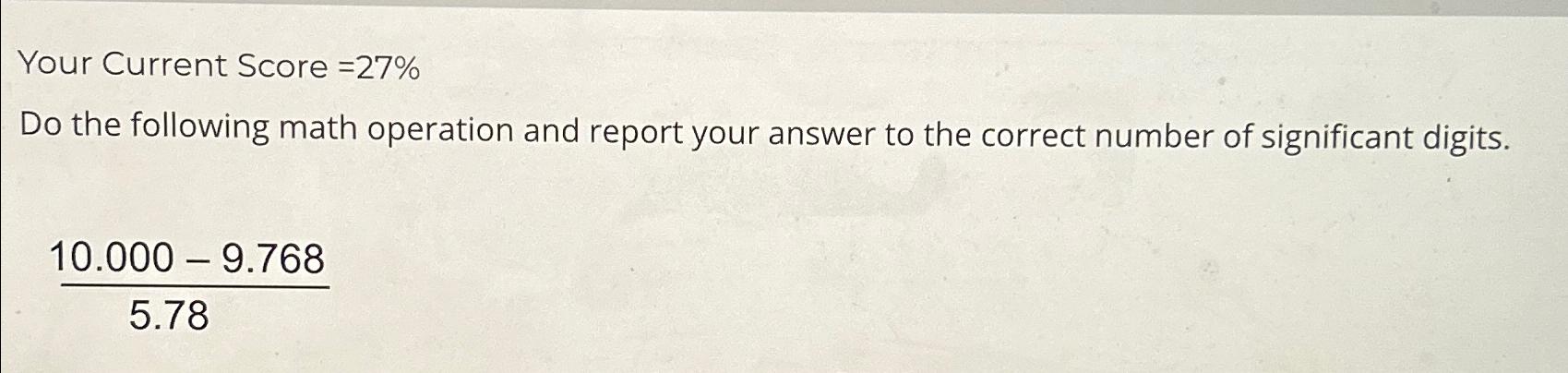 Solved Your Current Score =27%Do the following math | Chegg.com