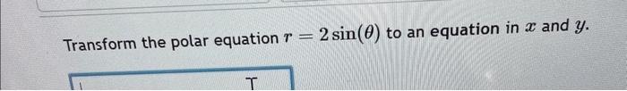 Solved Transform the polar equation r=2sin(θ) to an equation | Chegg.com