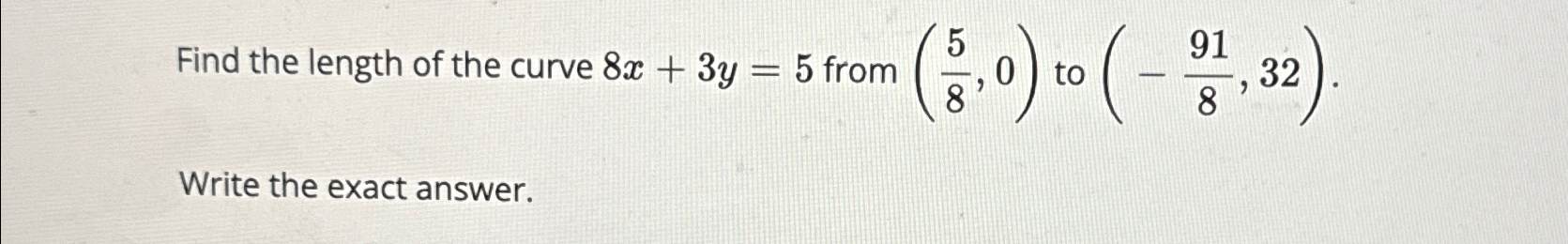 Solved Find the length of the curve 8x+3y=5 ﻿from (58,0) ﻿to | Chegg.com