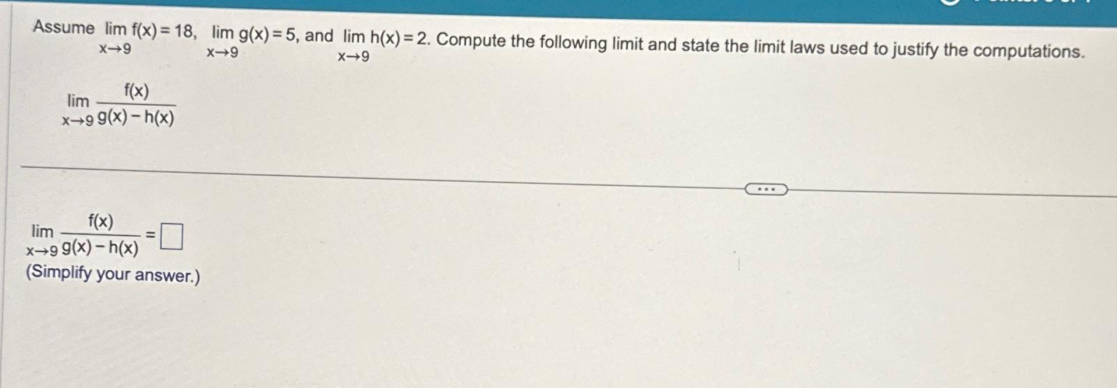 Solved Assume limx→9f(x)=18,limx→9g(x)=5, ﻿and limx→9h(x)=2. | Chegg.com