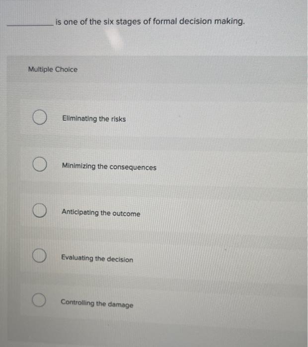 Solved is one of the six stages of formal decision making. | Chegg.com