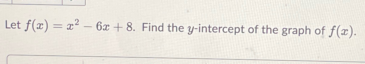Solved Let f(x)=x2-6x+8. ﻿Find the y-intercept of the graph | Chegg.com