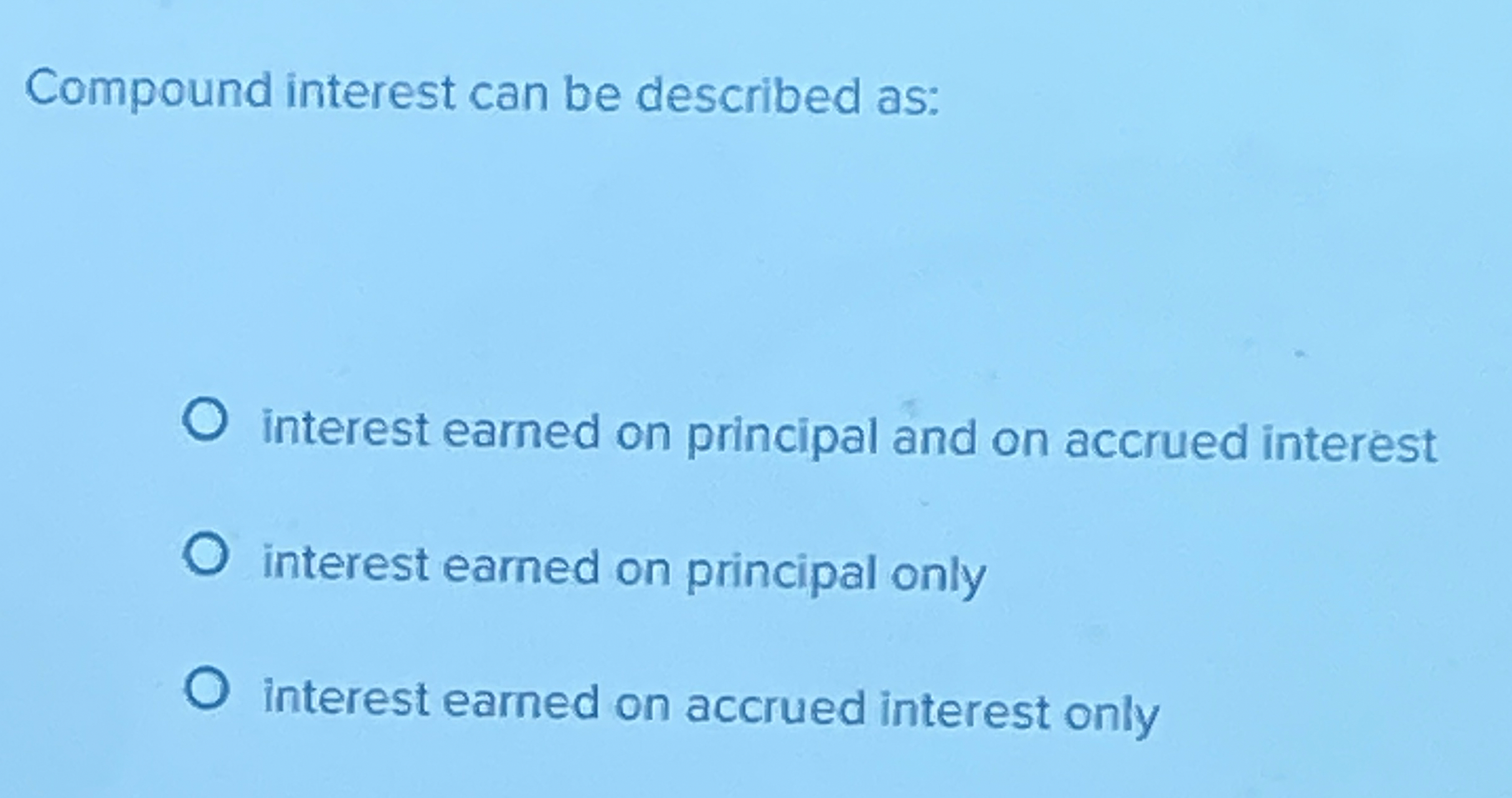 Solved Compound interest can be described as:interest earned | Chegg.com