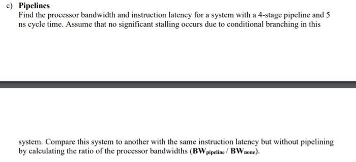 Solved c) Pipelines Find the processor bandwidth and | Chegg.com