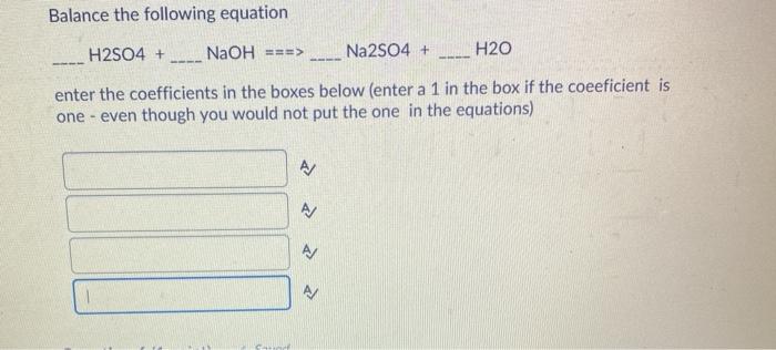Solved Balance the following equation H2SO4 + NaOH ===> | Chegg.com