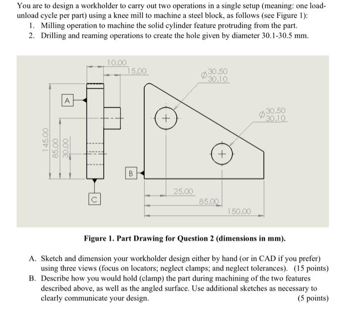 Solved You are to design a workholder to carry out two | Chegg.com