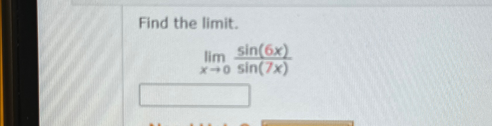 Solved Find the limit.limx→0sin(6x)sin(7x) | Chegg.com