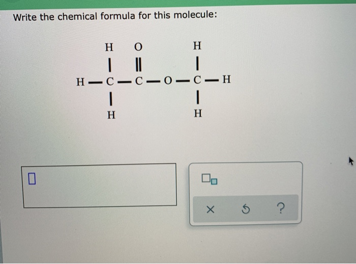 Solved Write the chemical formula for this molecule: H O H - | Chegg.com