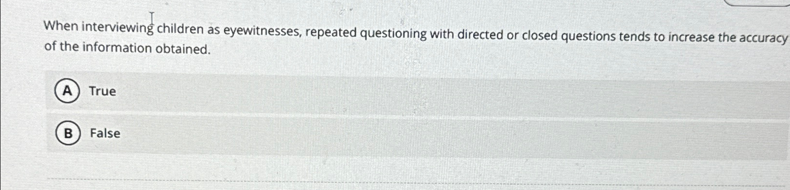 Solved When interviewing children as eyewitnesses, repeated | Chegg.com