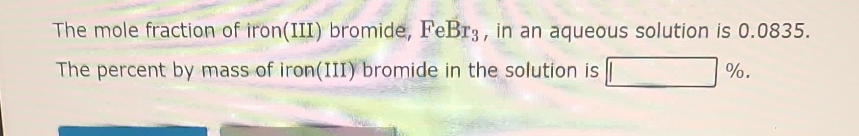 Solved The mole fraction of iron(III) bromide, FeBr3, in an | Chegg.com
