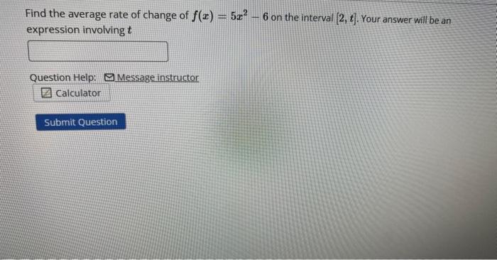 Solved Find the average rate of change of f(x)=5x2−6 on the | Chegg.com
