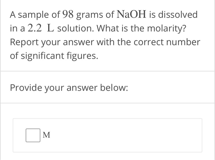Solved A sample of 98 grams of NaOH is dissolved in a 2.2 L | Chegg.com
