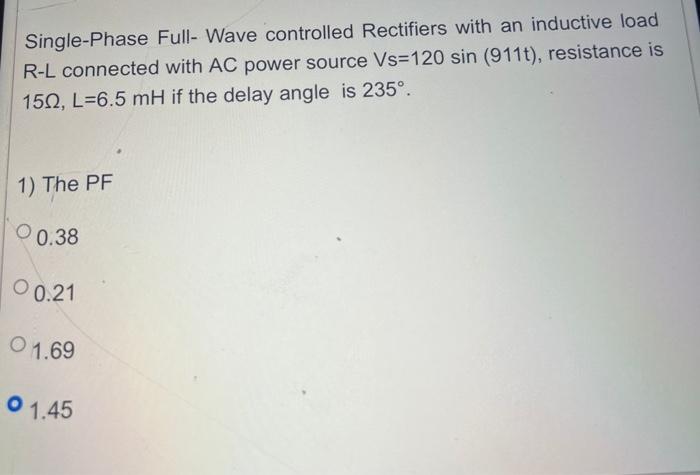 Solved Single-Phase Full- Wave controlled Rectifiers with an | Chegg.com