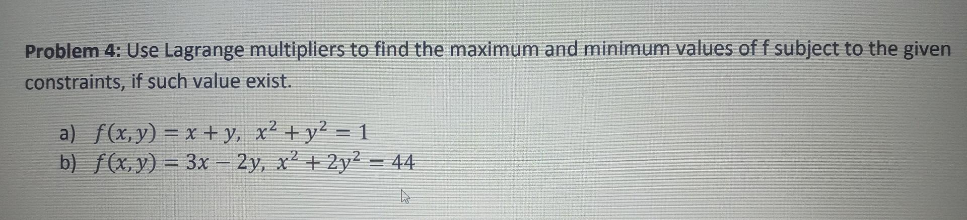 Solved Problem 4: Use Lagrange multipliers to find the | Chegg.com