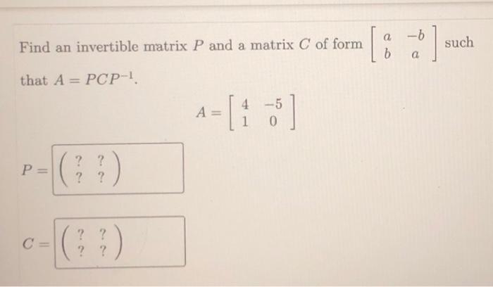 Solved -- Find an invertible matrix P and a matrix C of form | Chegg.com